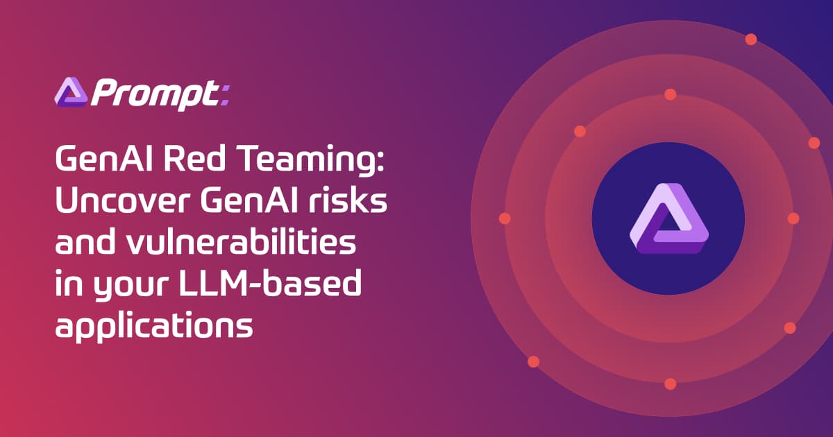 GenAI Red Teaming: Uncover GenAI risks and vulnerabilities in your LLM-based applications